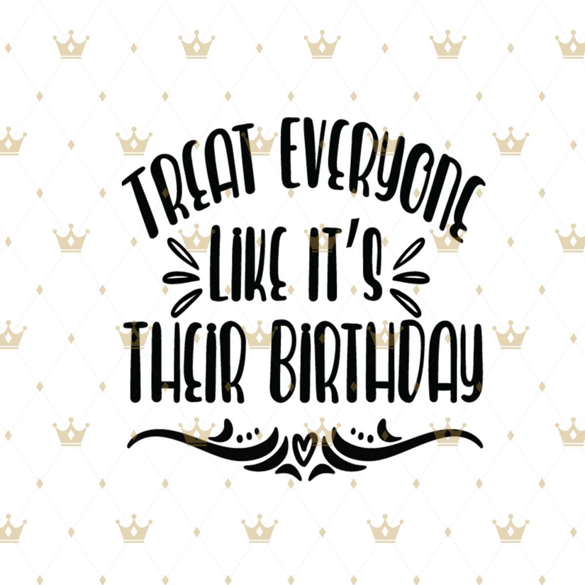 Treat everyone like its their birthday Svg, Birthday Svg, Ha - Inspire ...