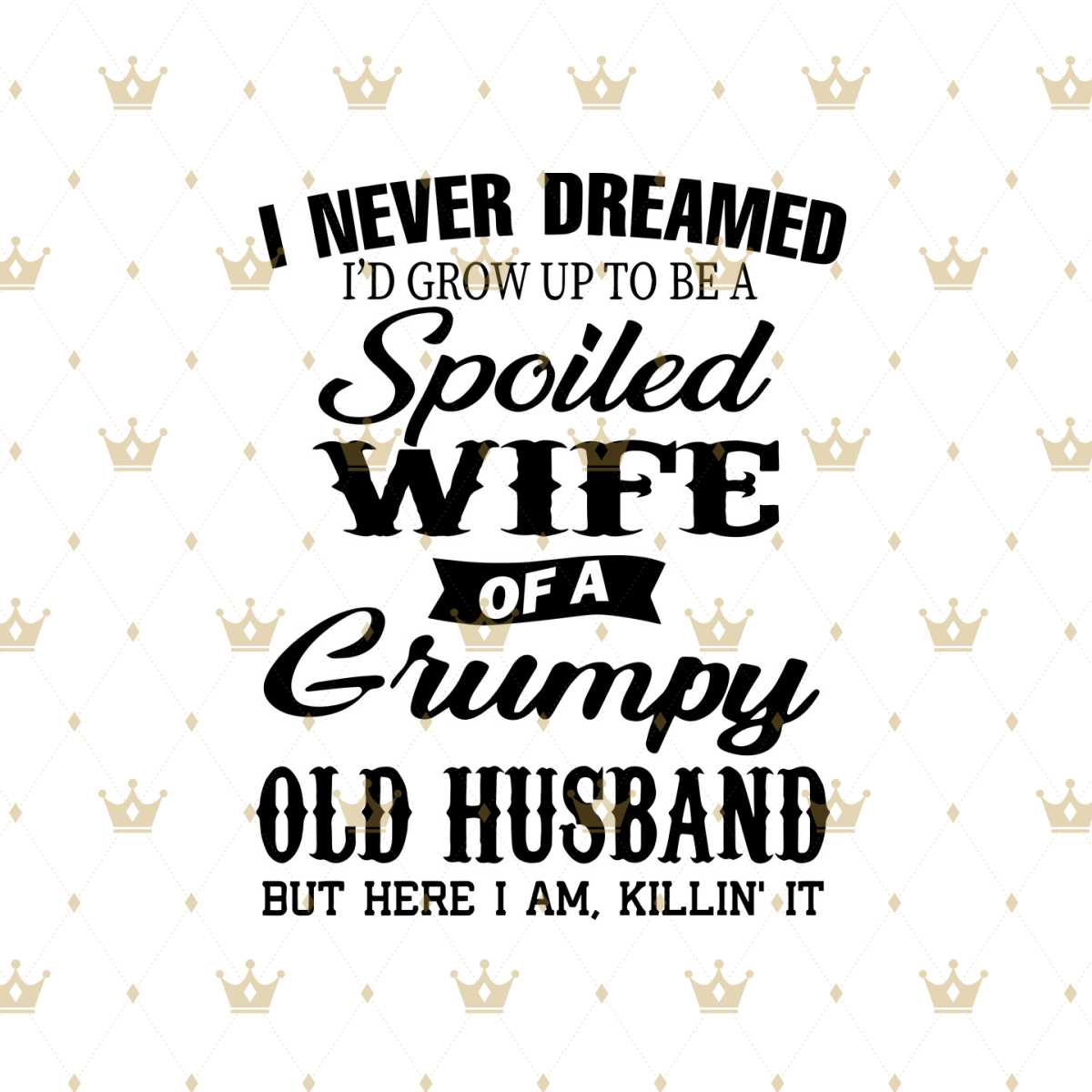 Spoiled Wife Of A Grumpy Old Husband Svg, Trending Svg, Husb | Inspire ...