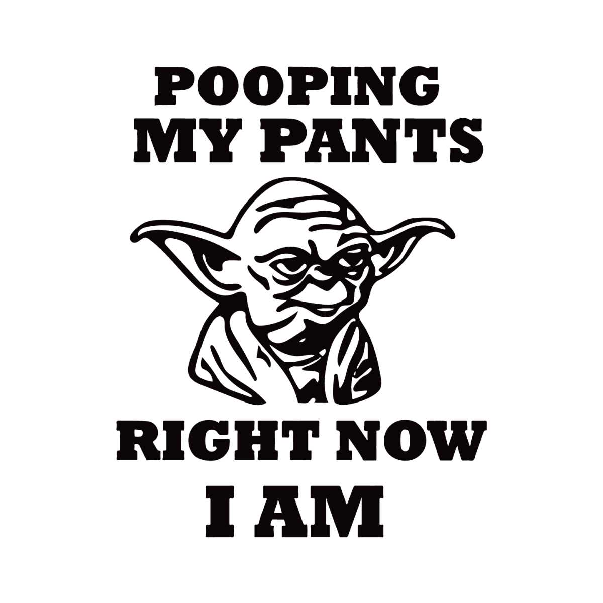 Pooping My Pants Right Now I Am Svg, Trending Svg, Yoda Poop | Inspire ...