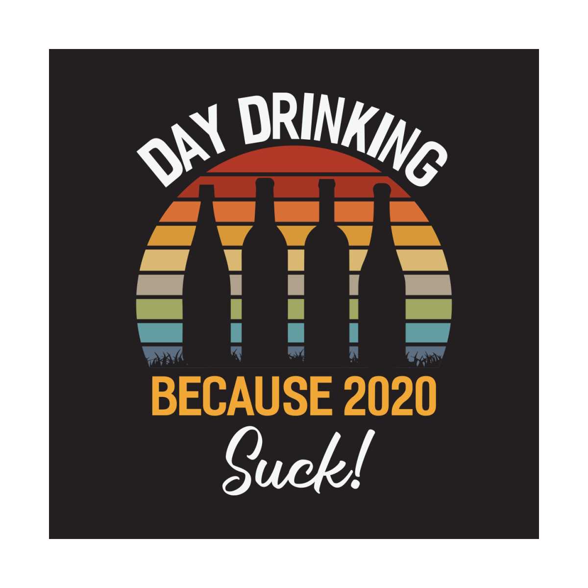 Day Drinking Because 2020 Sucks, Trending Svg, Drinking svg, | Inspire ...