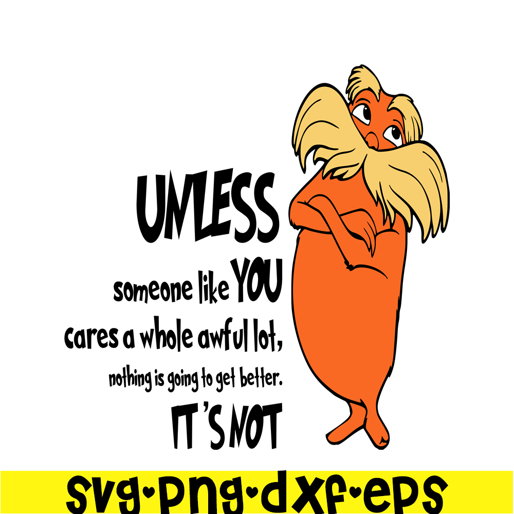 Unless Someone Like You SVG, Dr Seuss SVG, Dr. Seuss' the Lo | Inspire ...