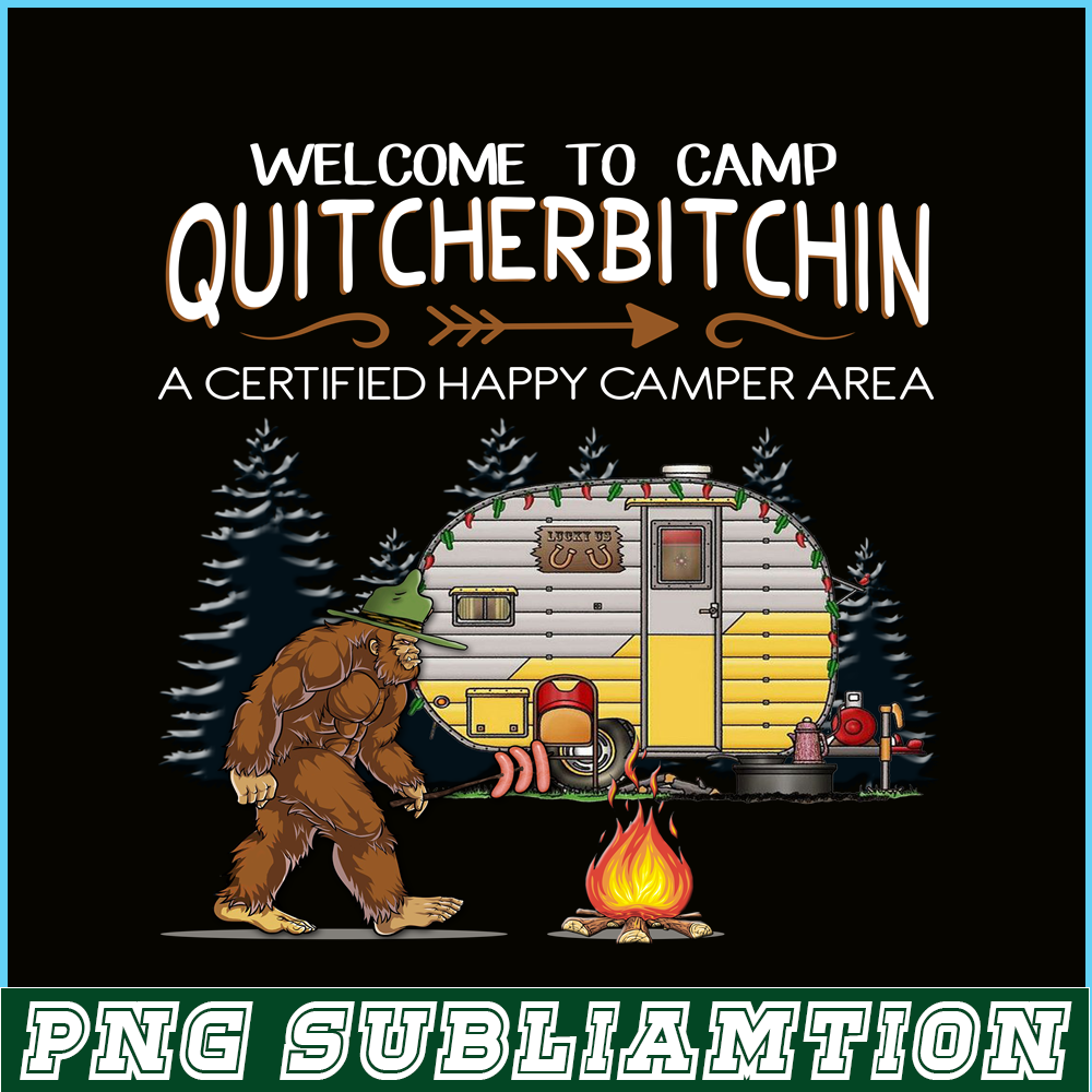 WELCOME TO CAMP QUITCHERBITCHIN PNG Bigfoot Camp PNG Happy C - Inspire ...