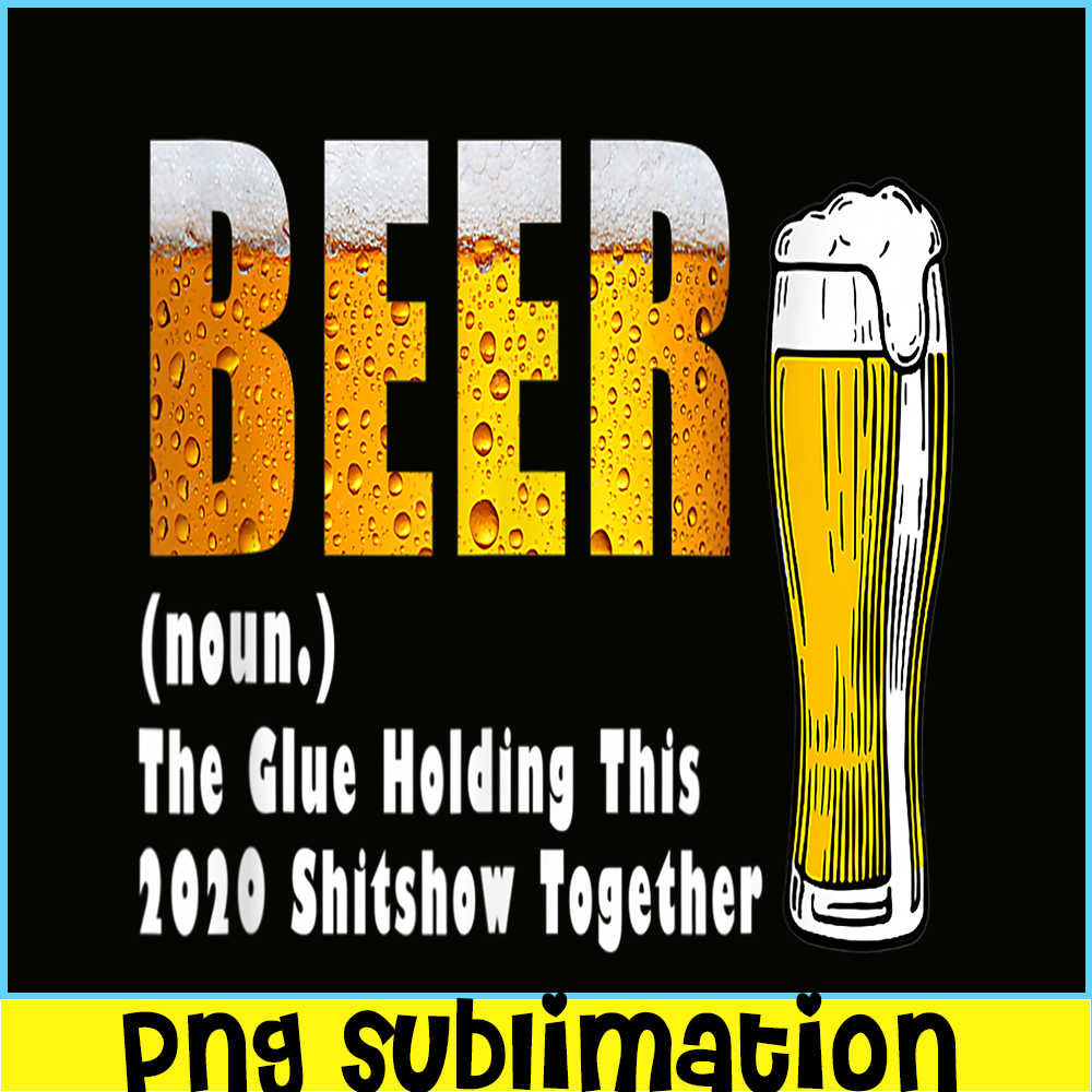 Funny Beer PNG The Glue Holding This 2020 Shitshow Together | Inspire ...