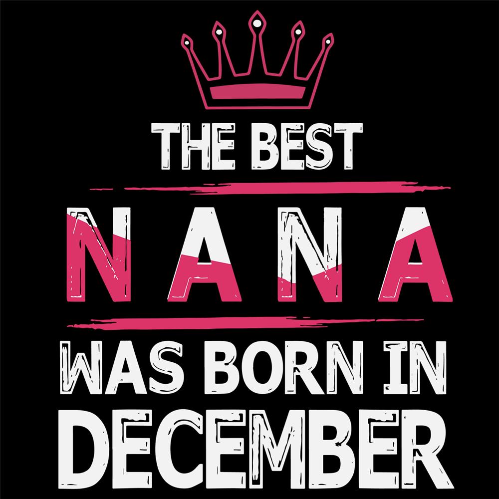 The Best Nana Was Born In December Svg, Grandma Svg, Great G | Inspire ...