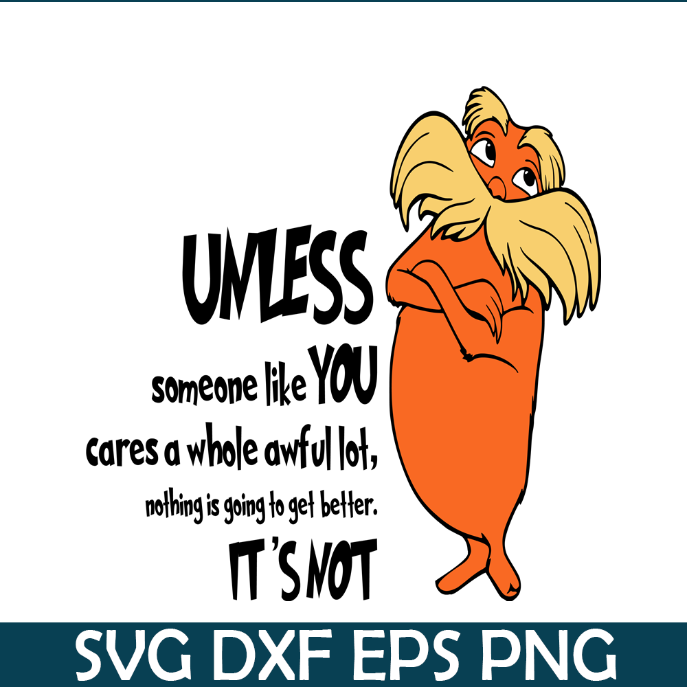 Unless Someone Like You SVG, Dr Seuss SVG, Dr. Seuss' the Lo | Inspire ...
