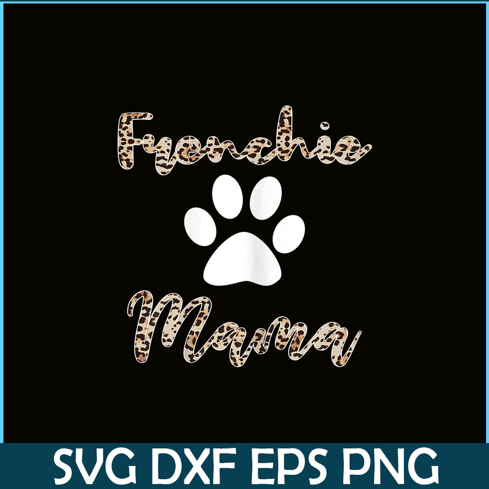 Frenchie Mama Leopard PNG, French Bulldog PNG, French Dog Ar - Inspire ...