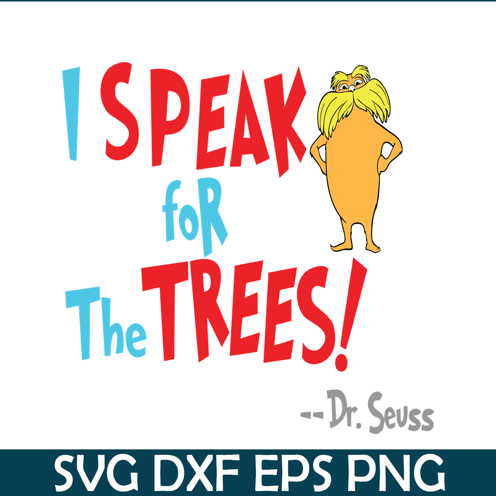 Lorax Speak For The Trees SVG, Dr Seuss SVG, Dr Seuss Quotes | Inspire ...