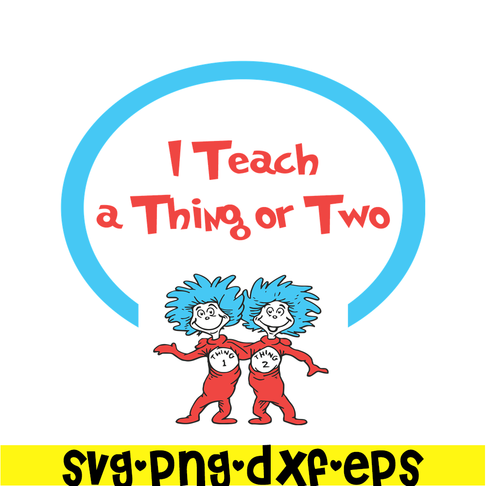 I Teach A Thing Or Two SVG, Dr Seuss SVG, Dr Seuss Quotes SV - Inspire ...