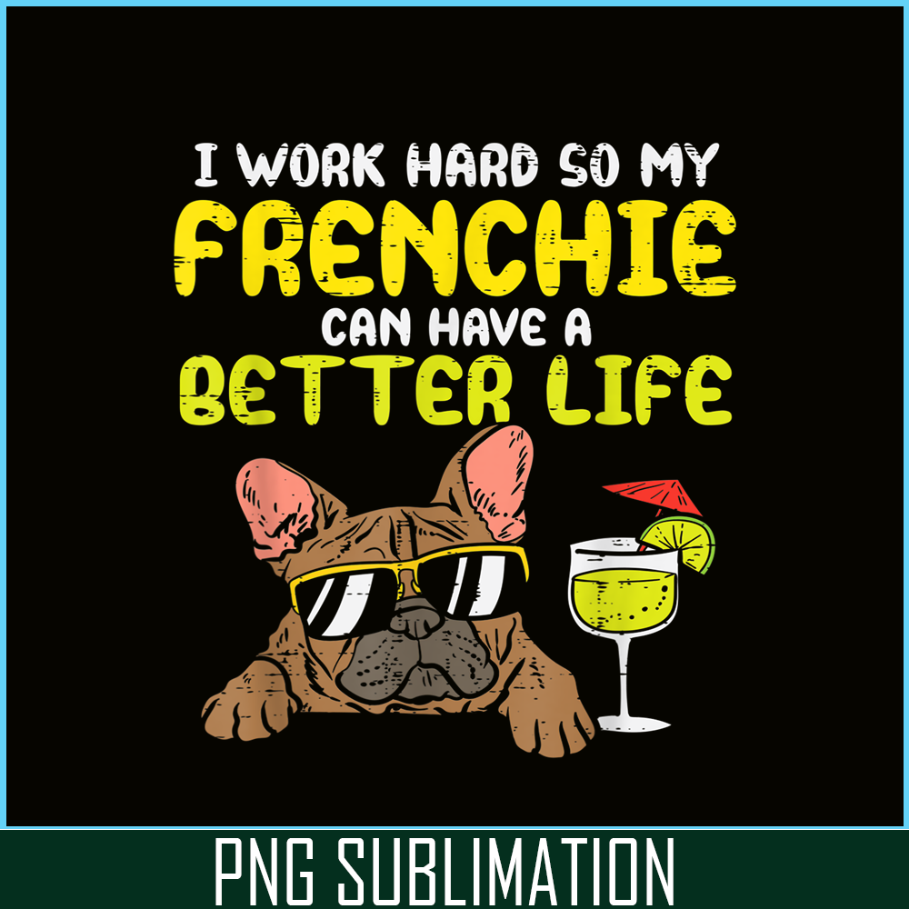 Work Hard Frenchie Better Life French Bulldog Dog Owner Gift | Inspire ...