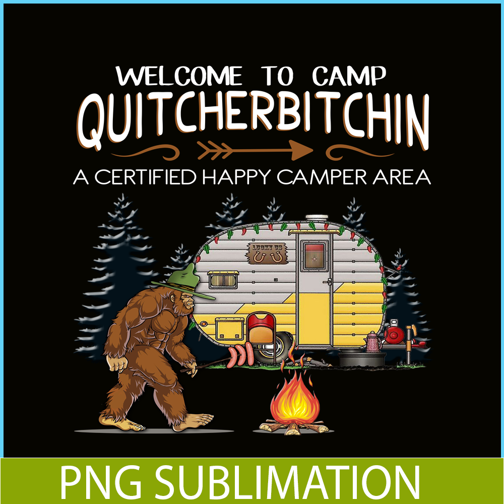 WELCOME TO CAMP QUITCHERBITCHIN PNG Bigfoot Camp PNG Happy C | Inspire ...