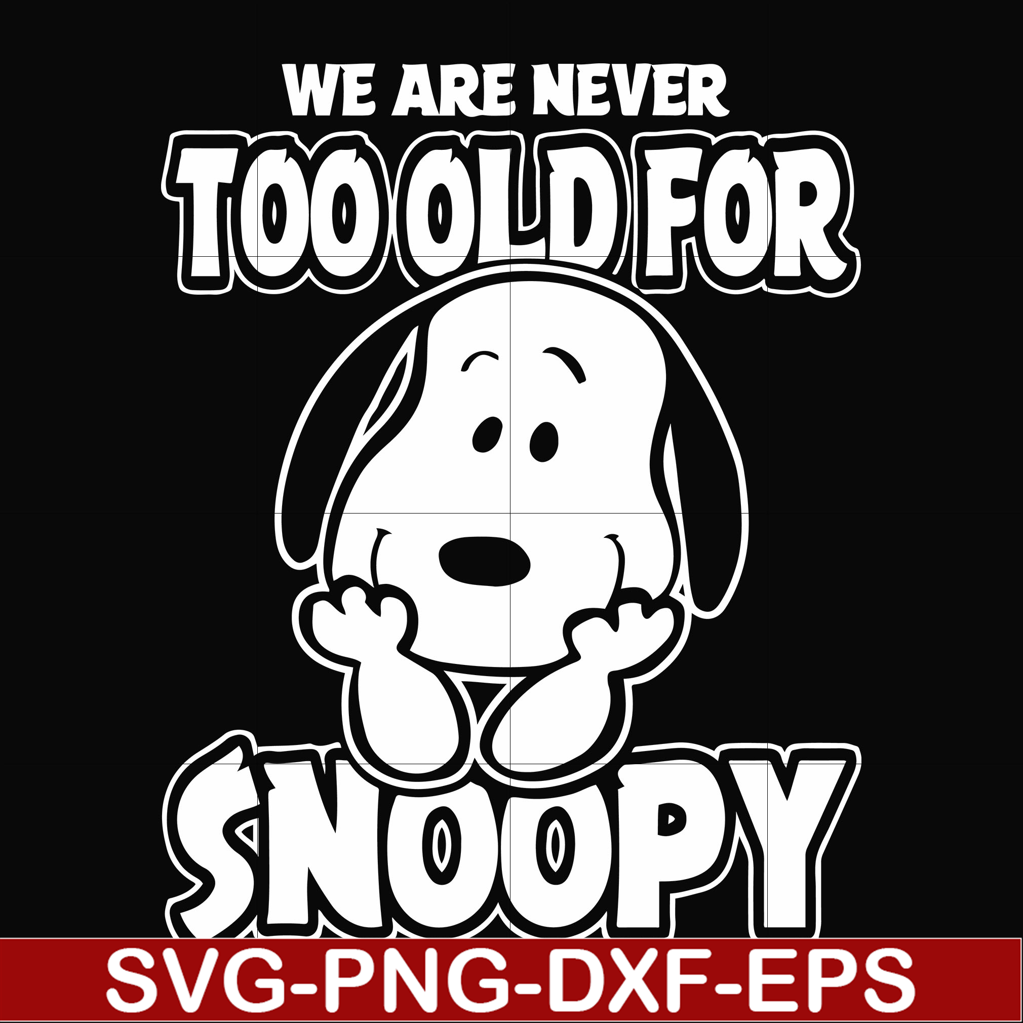 we are too old for snoopy svg, png, dxf, eps file FN00090 - Inspire Uplift