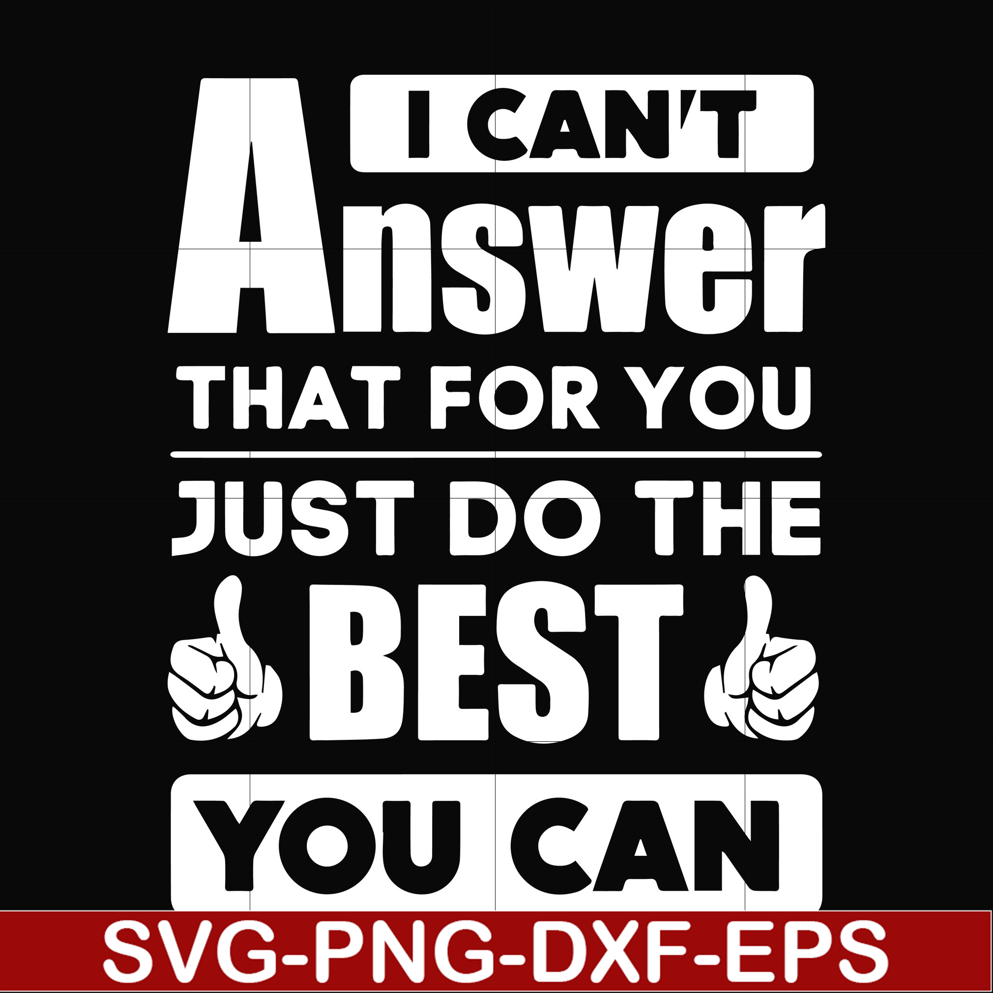 I can't answer that for you just do the best you can svg, pn | Inspire Uplift