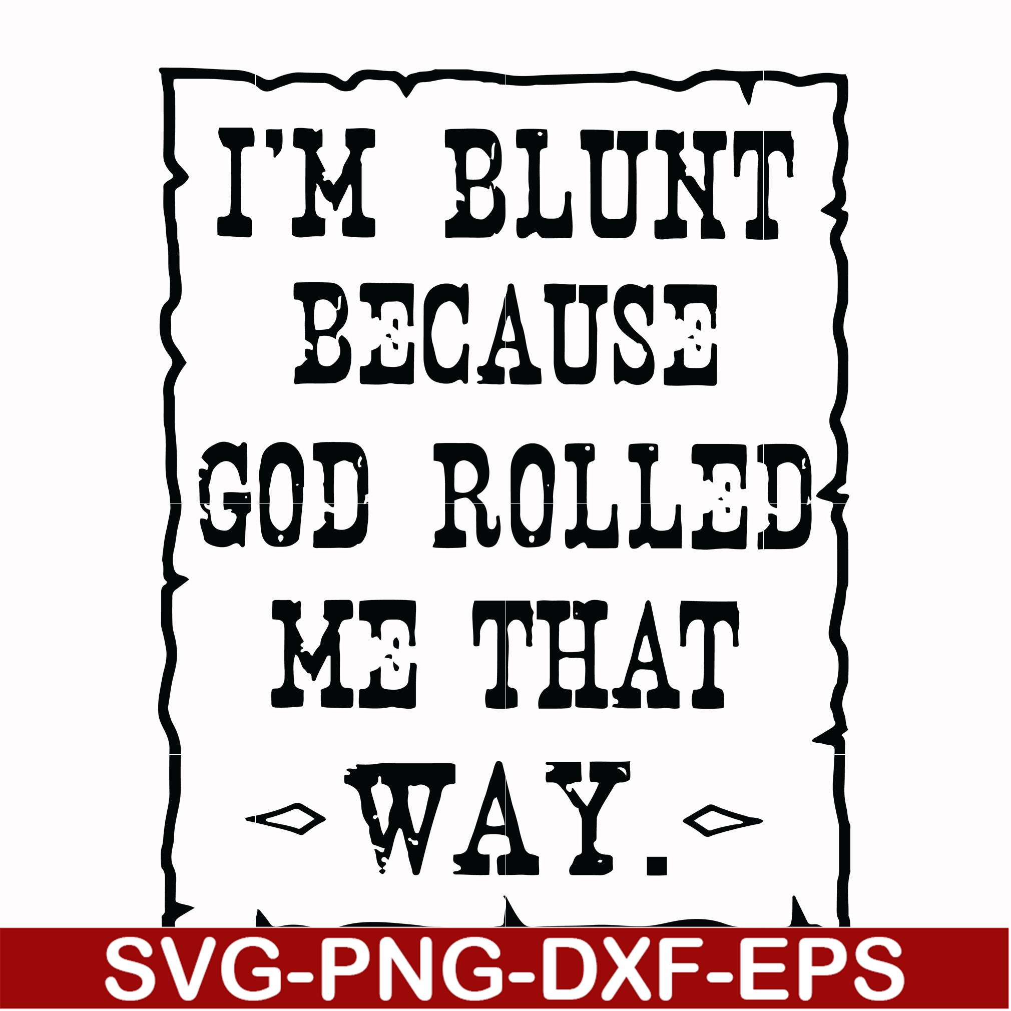 I'm blunt because God rolled me that way svg, png, dxf, eps - Inspire ...