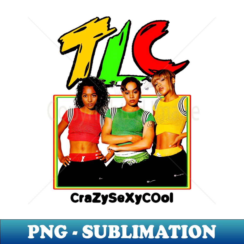 90s TLC Crazy Sexy Cool - Professional Sublimation Digital D | Inspire ...