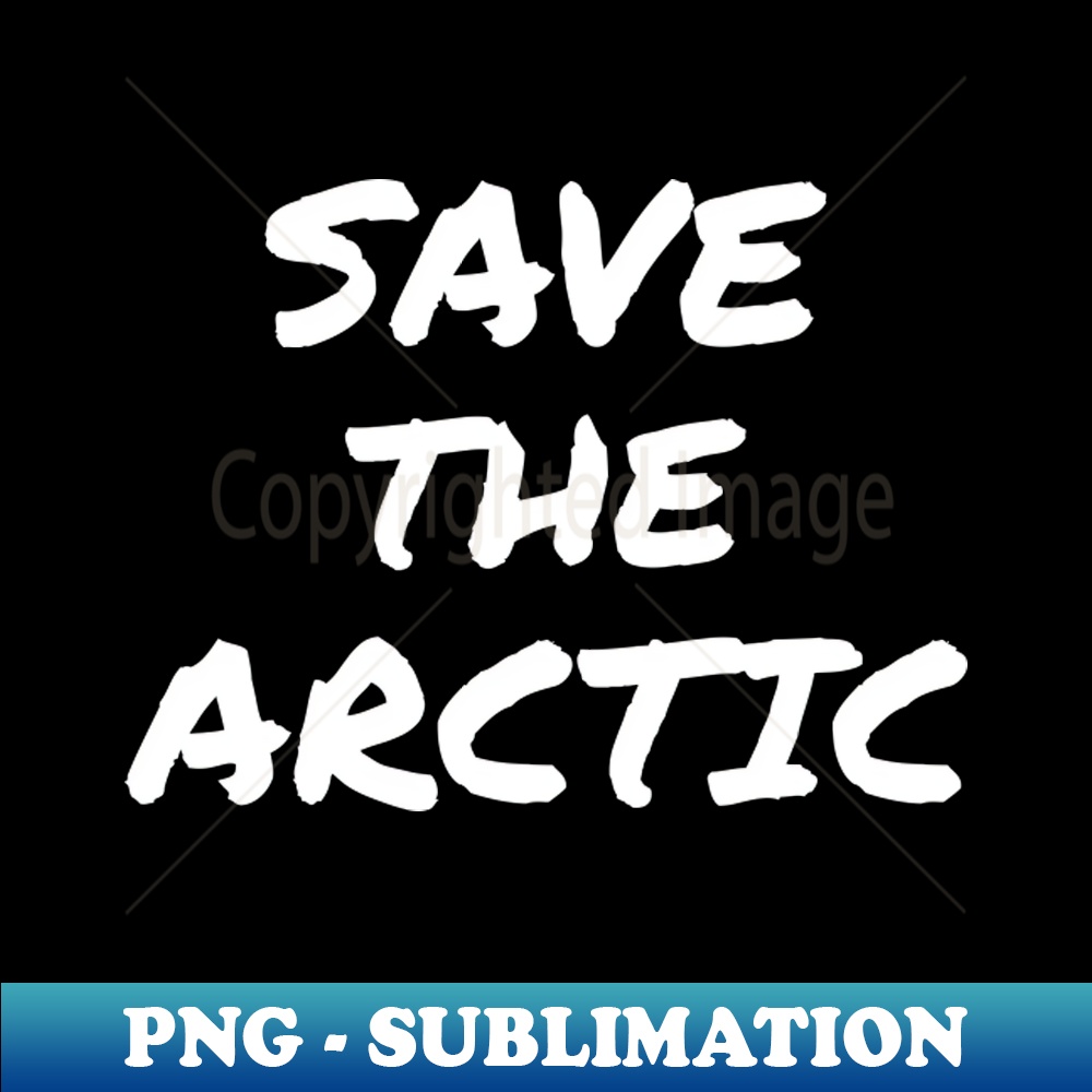 Save the Arctic Save The Planet - Digital Sublimation Downlo | Inspire ...