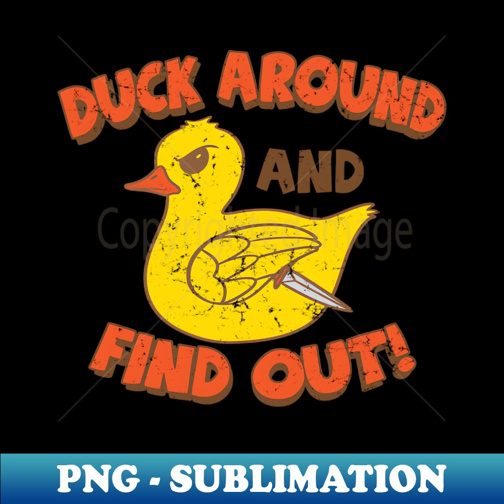 Duck Around and Find Out - Instant Sublimation Digital Downl | Inspire ...
