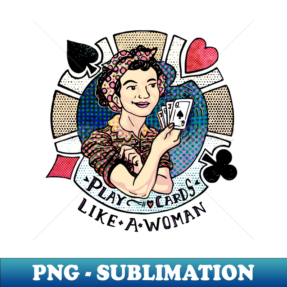 Play Cards Like a Woman - Premium PNG Sublimation File - Add | Inspire ...