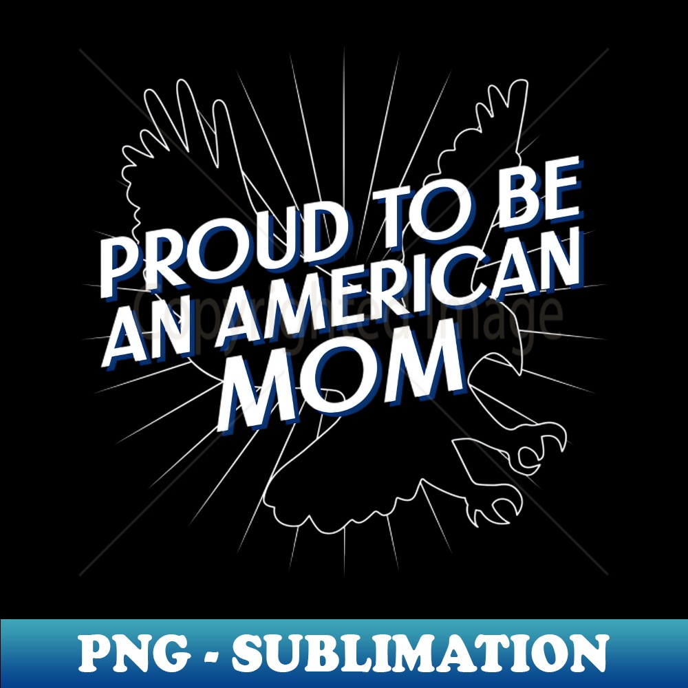 Proud To Be An American Mom American - Instant PNG Sublimati | Inspire ...