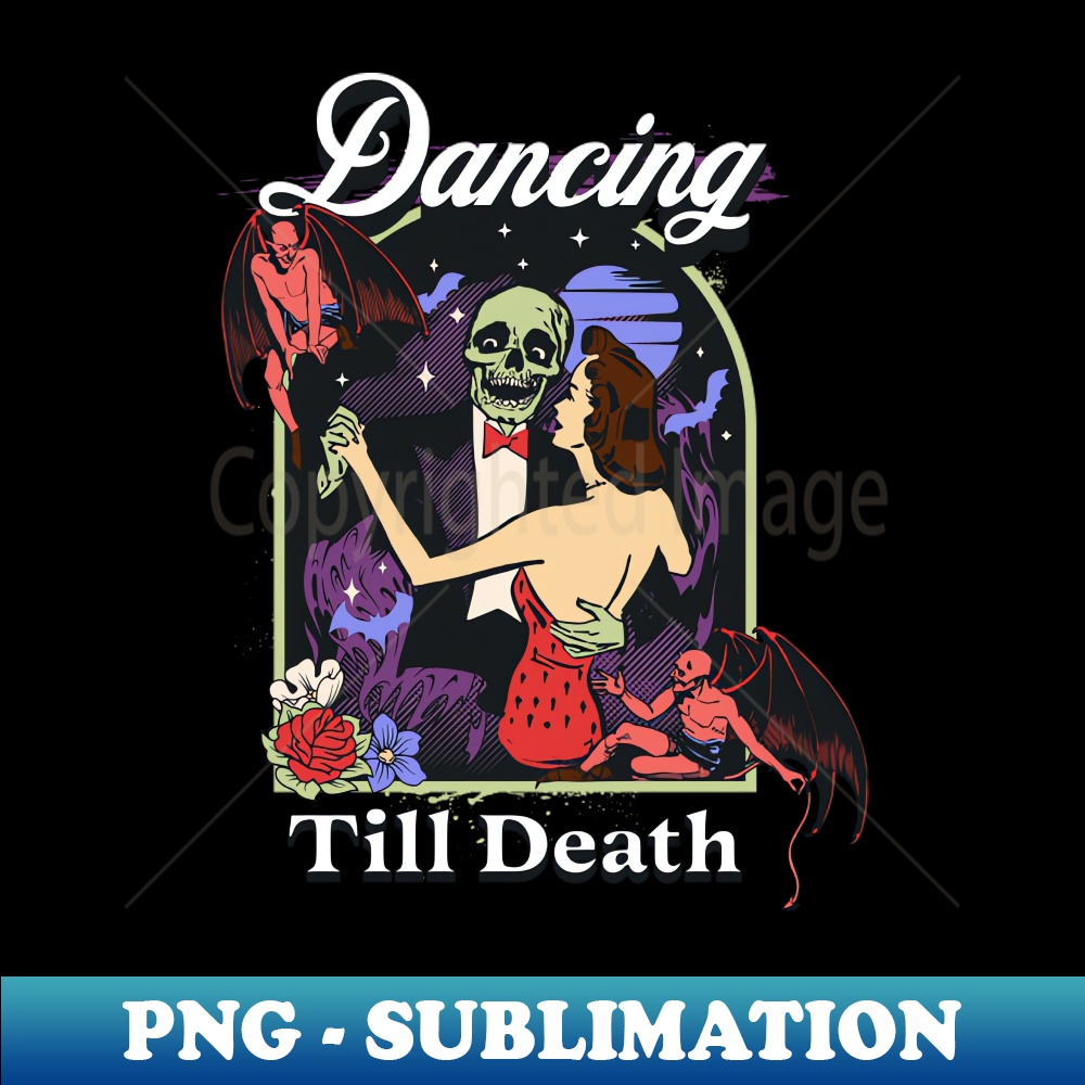 Dancing Till Death - PNG Transparent Sublimation Design - Ca - Inspire Uplift