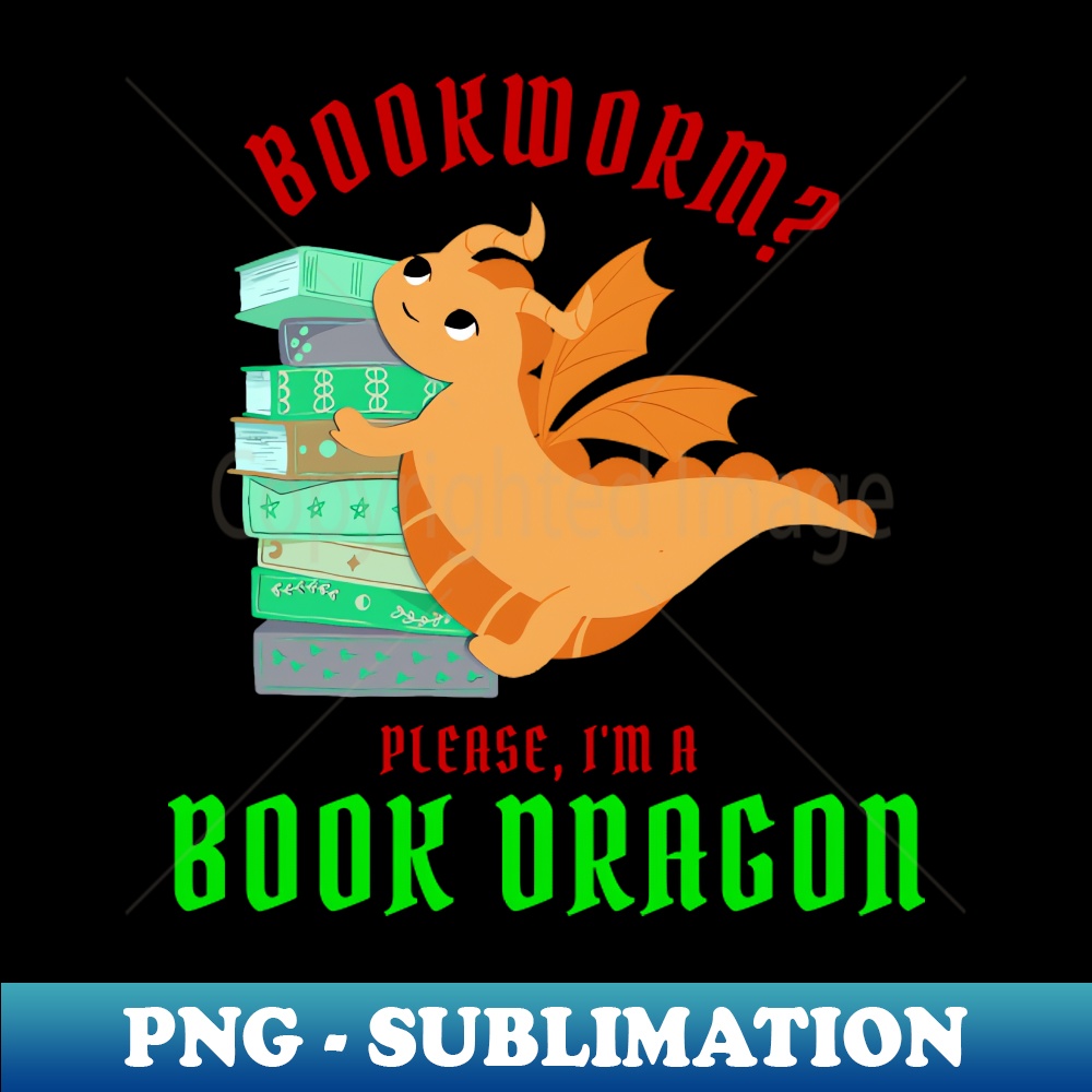 Bookworm Please Im a book dragon - PNG Transparent Sublimati | Inspire ...