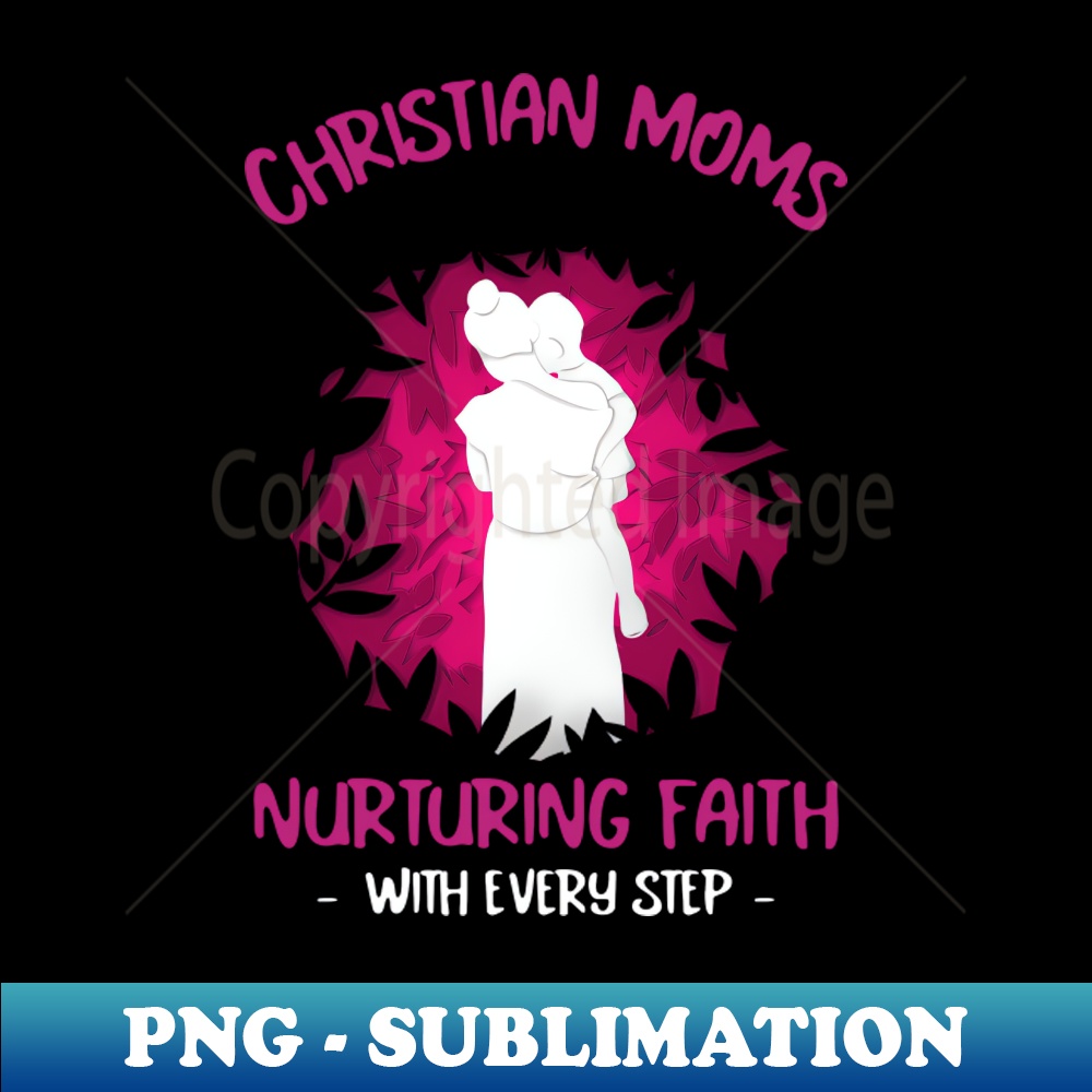 Christian Moms Nurturing Faith with Every Step - Sublimation | Inspire ...