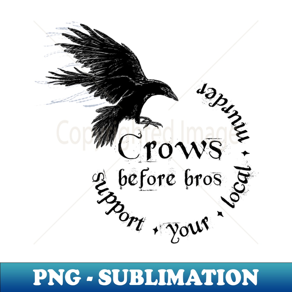 Crows before bros - Support your local murder - PNG Transpar | Inspire ...