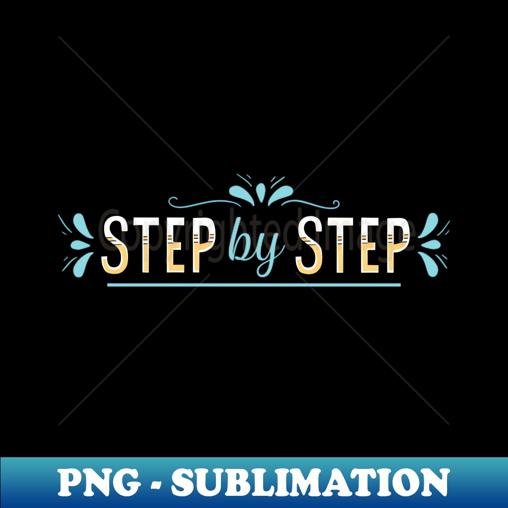 Step by Step - Premium PNG Sublimation File - Bold & Eye-cat | Inspire ...