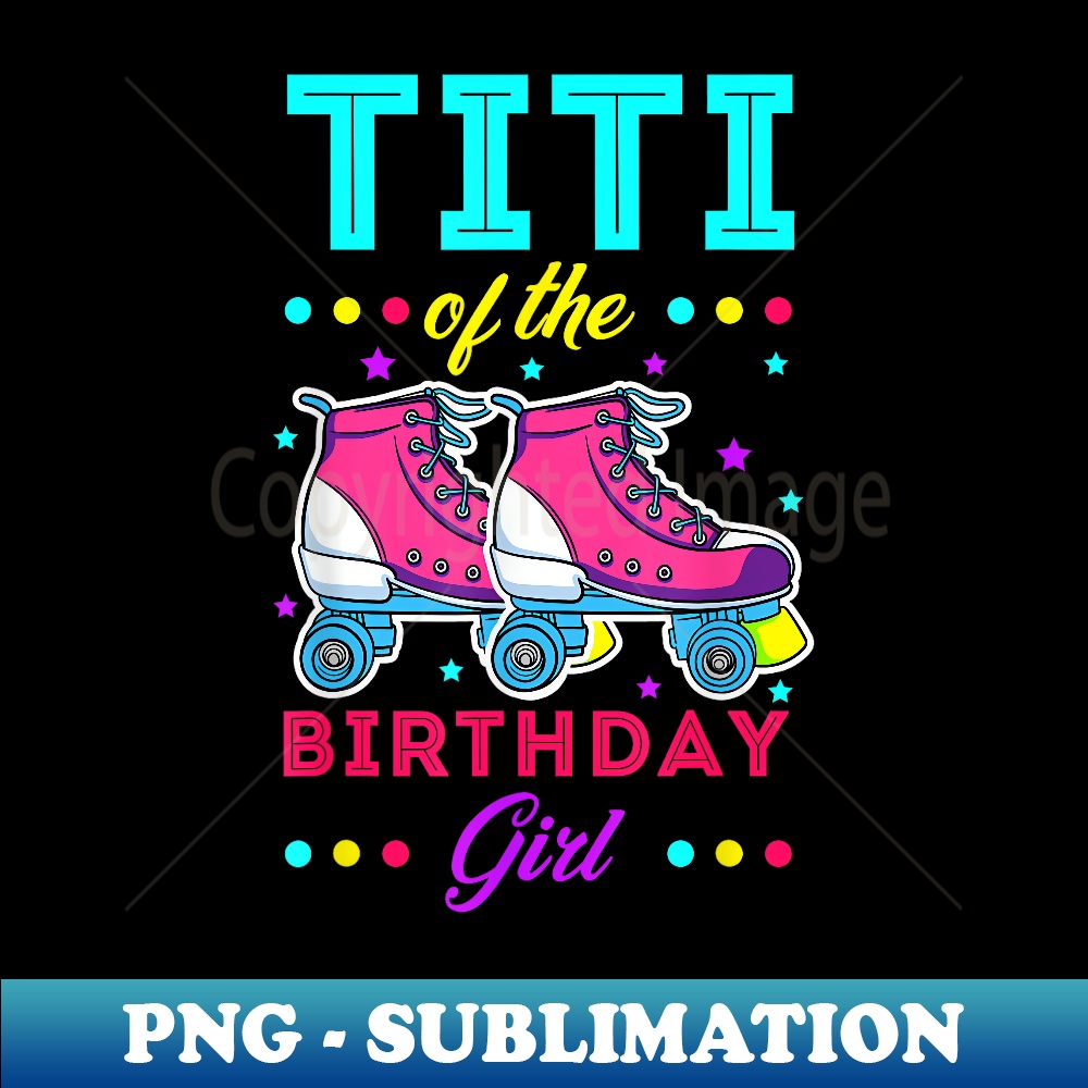Titi of the Birthday Girl Roller Skates Bday Skating Theme - | Inspire ...