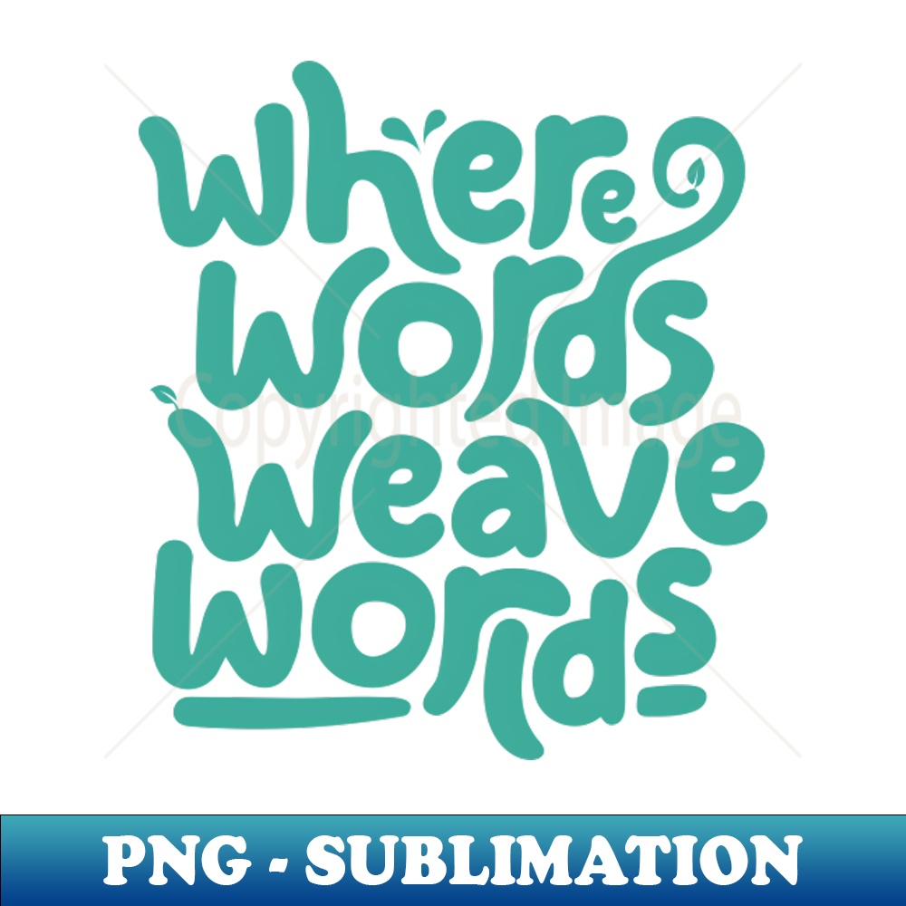 Where words weave worlds - High-Quality PNG Sublimation Down | Inspire ...