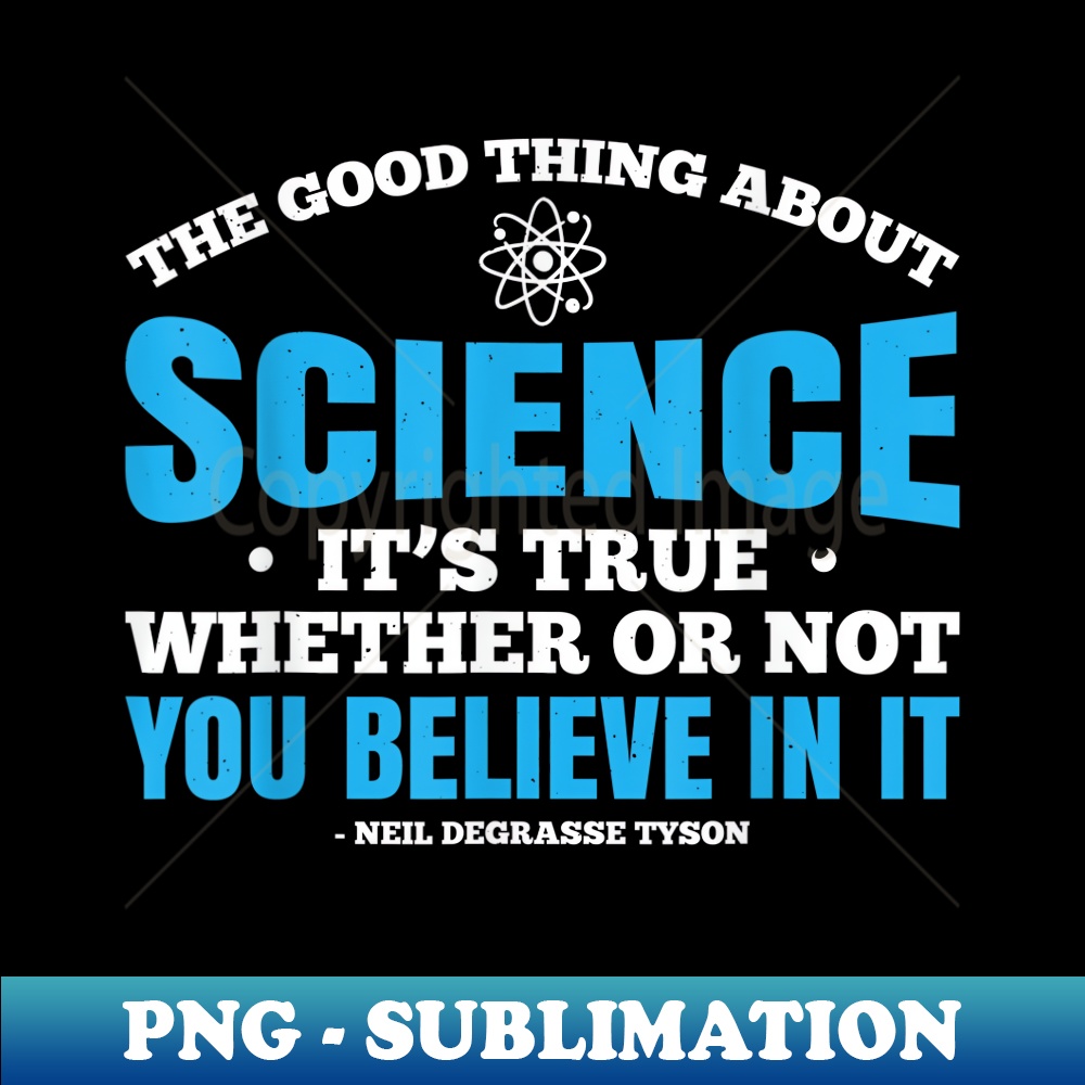 The Good Thing About Science Is That Its True - Instant PNG | Inspire ...