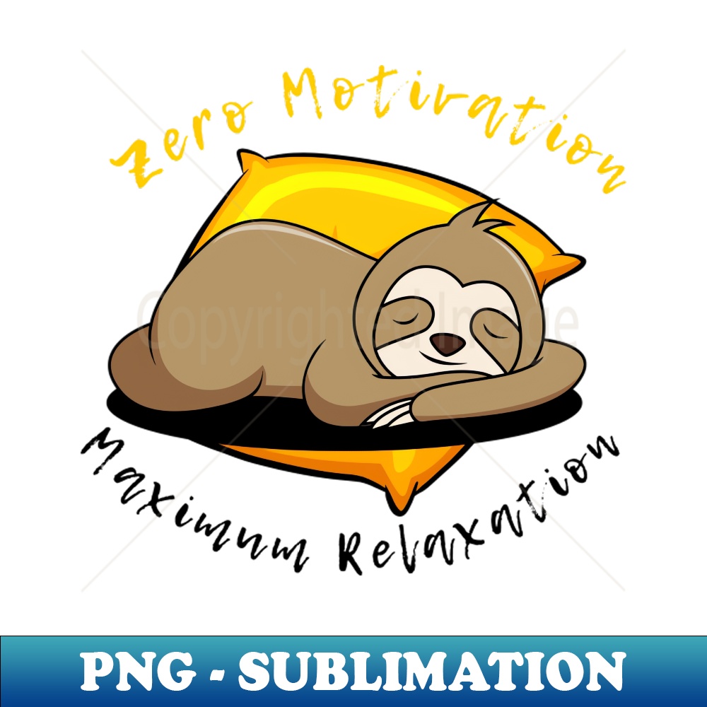 Zero Motivation Maximum Relaxation Embrace the Sloth Life - | Inspire ...