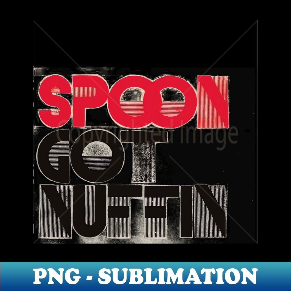 Spoon Got Nuffin - Vintage Sublimation PNG Download - Transf | Inspire ...
