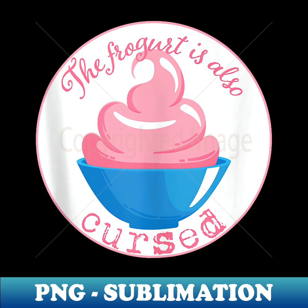 The Frogurt is Also Cursed (Pink Text) - Stylish Sublimation | Inspire ...