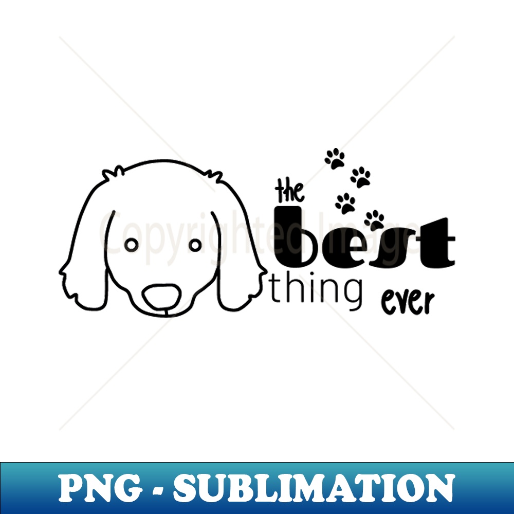 the best thing ever dog - High-Resolution PNG Sublimation Fi | Inspire ...