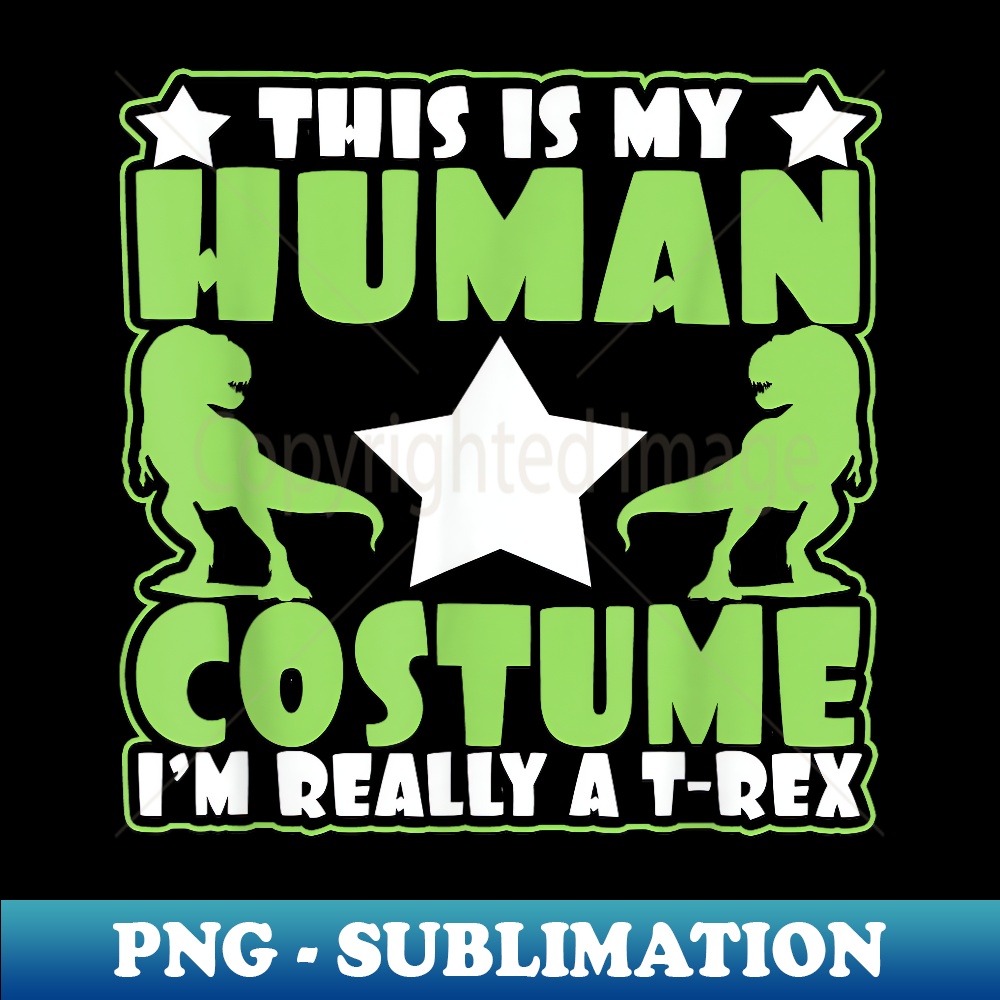 This Is My Human Costume I'm Really A Rex a Dinosaur Funny - | Inspire ...
