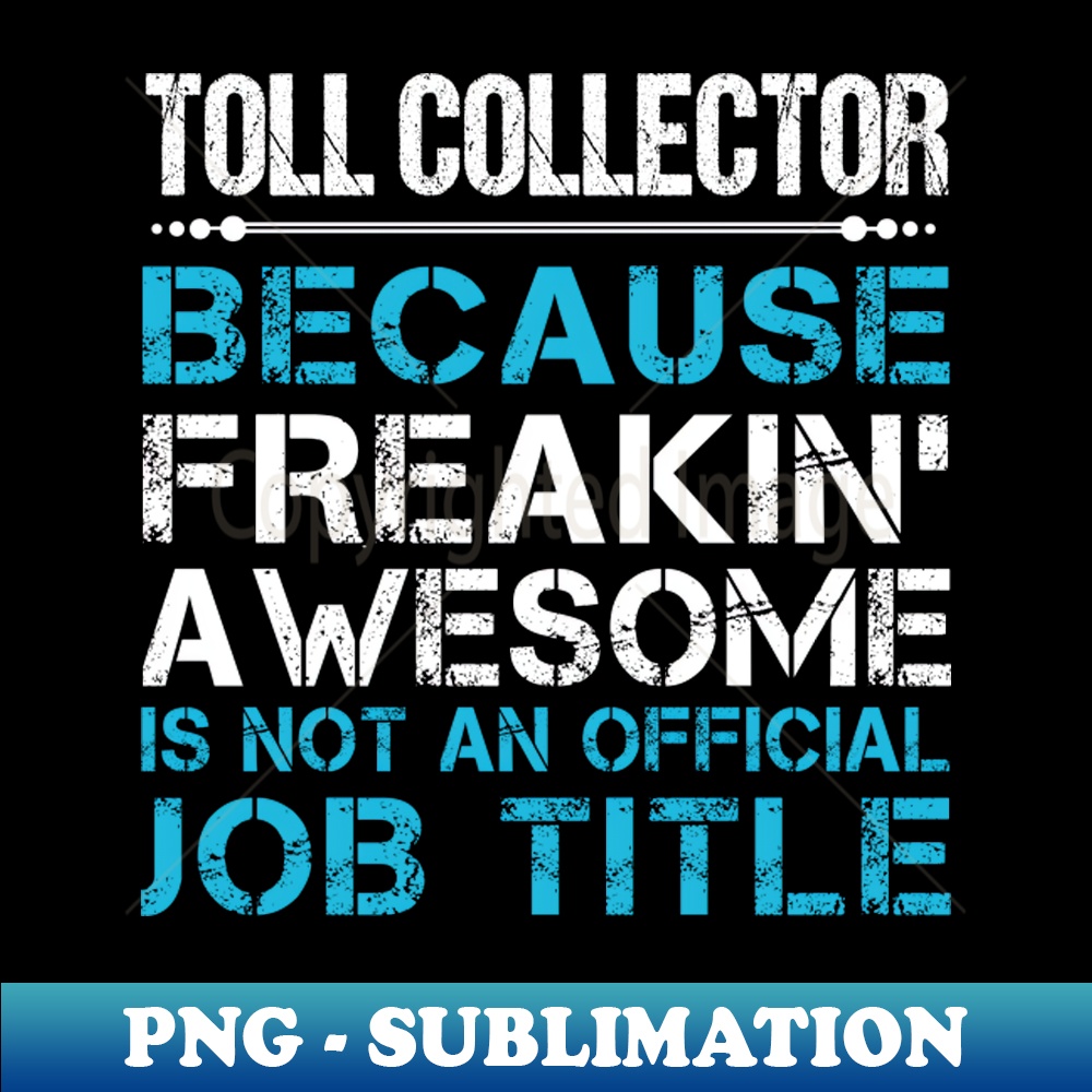 Toll Collector - Freaking Awesome - Exclusive Sublimation Di | Inspire ...