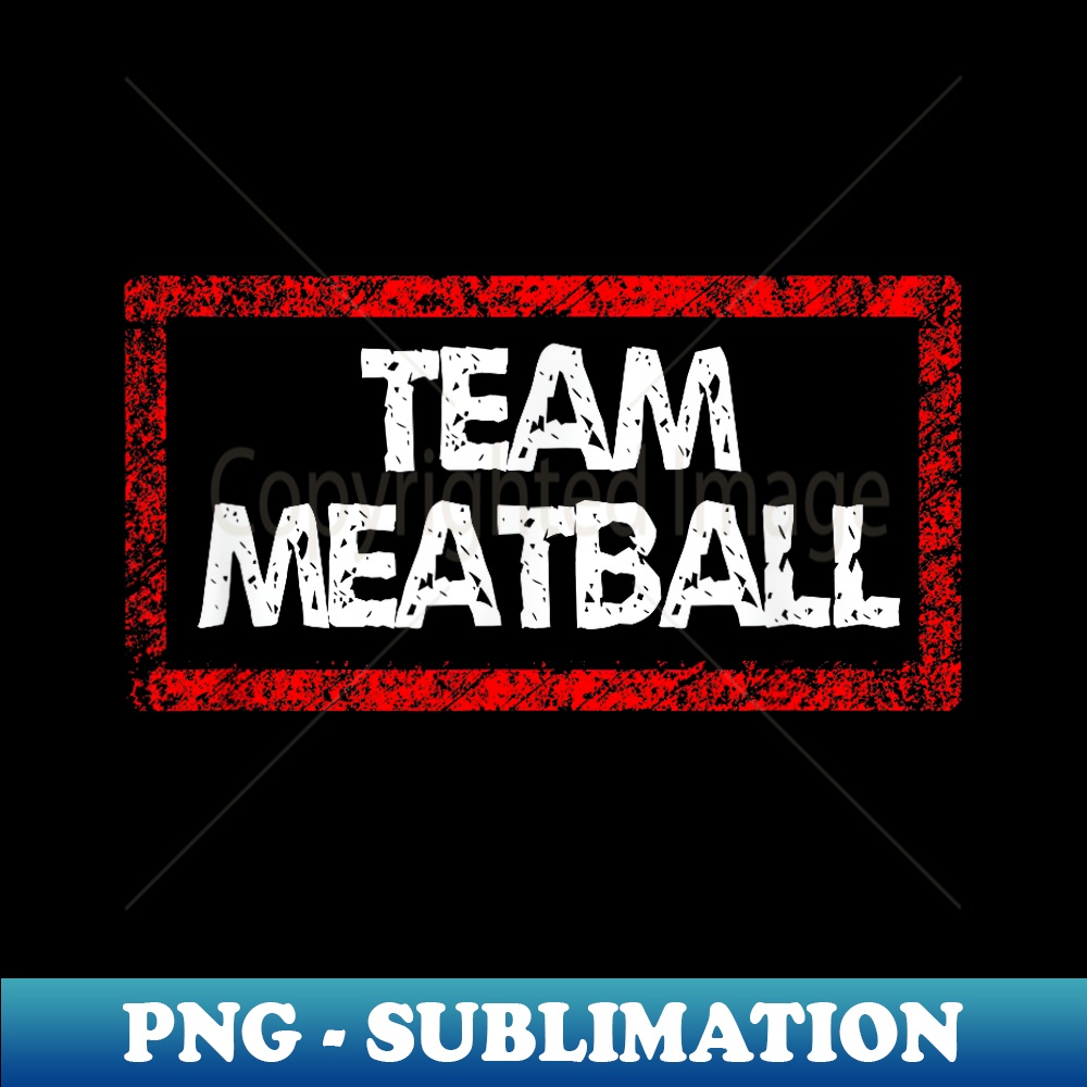 Team Meatball - Instant Sublimation Digital Download - Defyi | Inspire ...