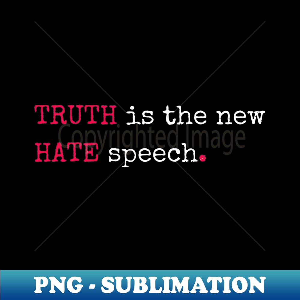 TRUTH is the new HATE speech - PNG Transparent Sublimation D | Inspire ...