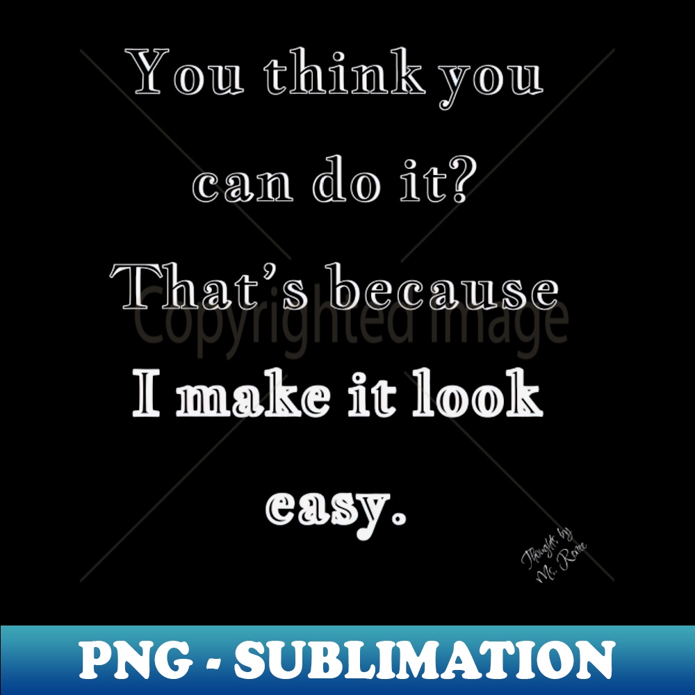 Make It Look Easy - Sublimation-Ready PNG File - Instantly T | Inspire ...