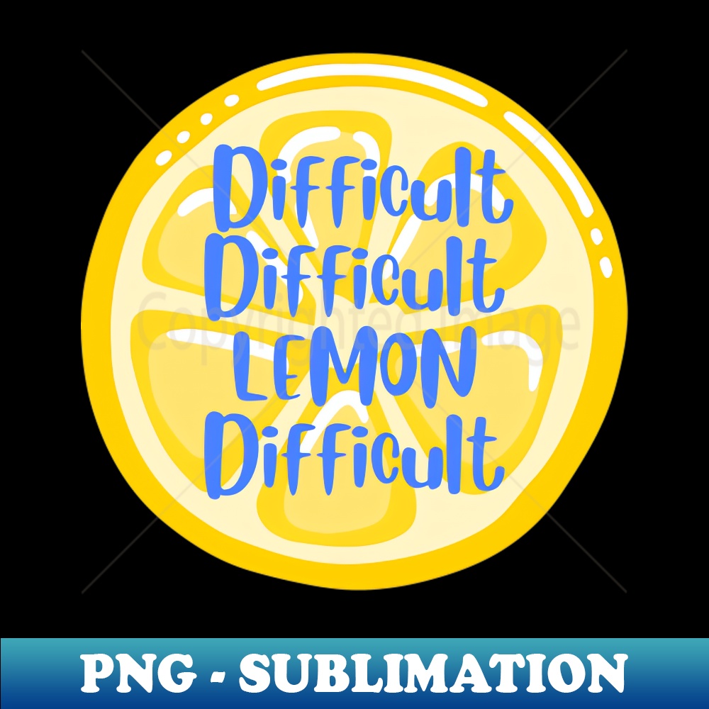 Difficult Difficult Lemon Difficult NOT Easy Peasy Lemon Squ | Inspire ...