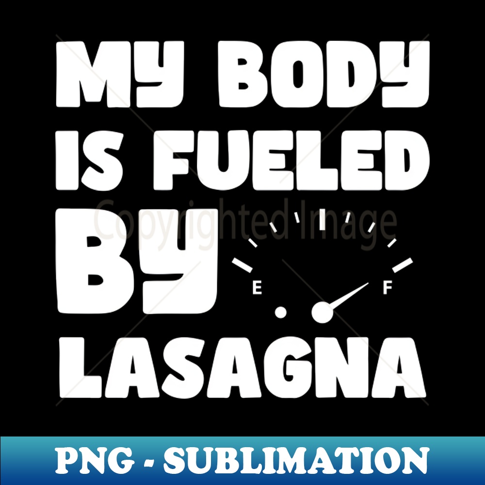 Funny Sarcastic Saying Quotes - My Body is Fueled By Lasagna | Inspire ...