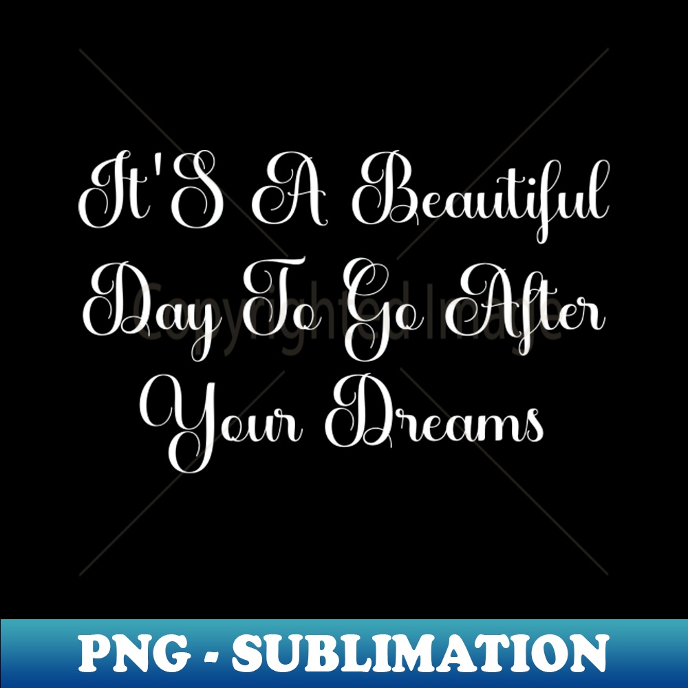 Its A Beautiful Day To Go After Your Dreams Inspirational Qu | Inspire ...