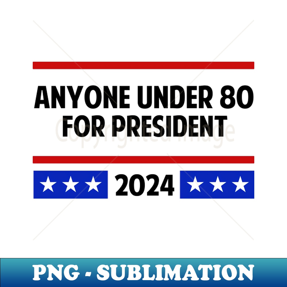 Funny 2024 Presidential Election Anyone Under 80 - Sublimati - Inspire ...