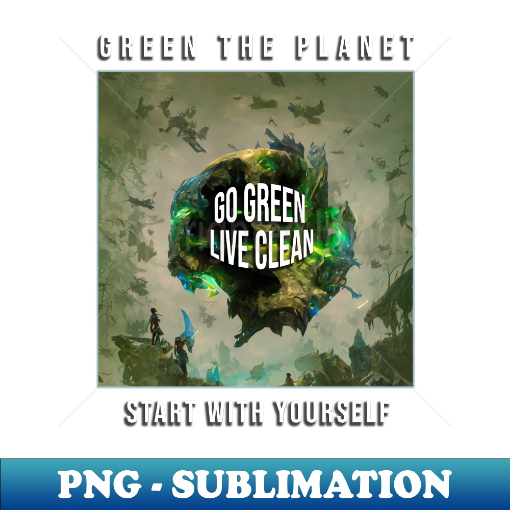 Go green live clean - Exclusive PNG Sublimation Download - P | Inspire ...