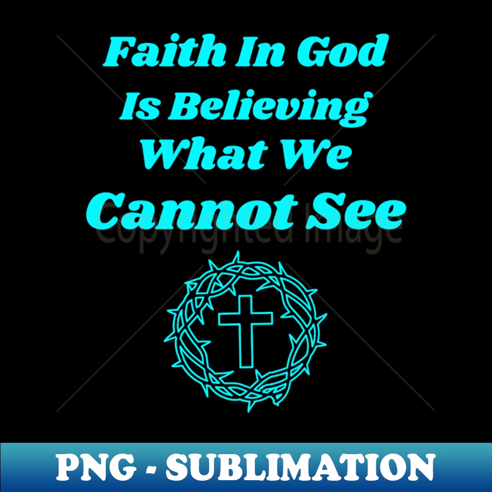 Faith in God is Believing What You Cannot See - Modern Subli | Inspire ...