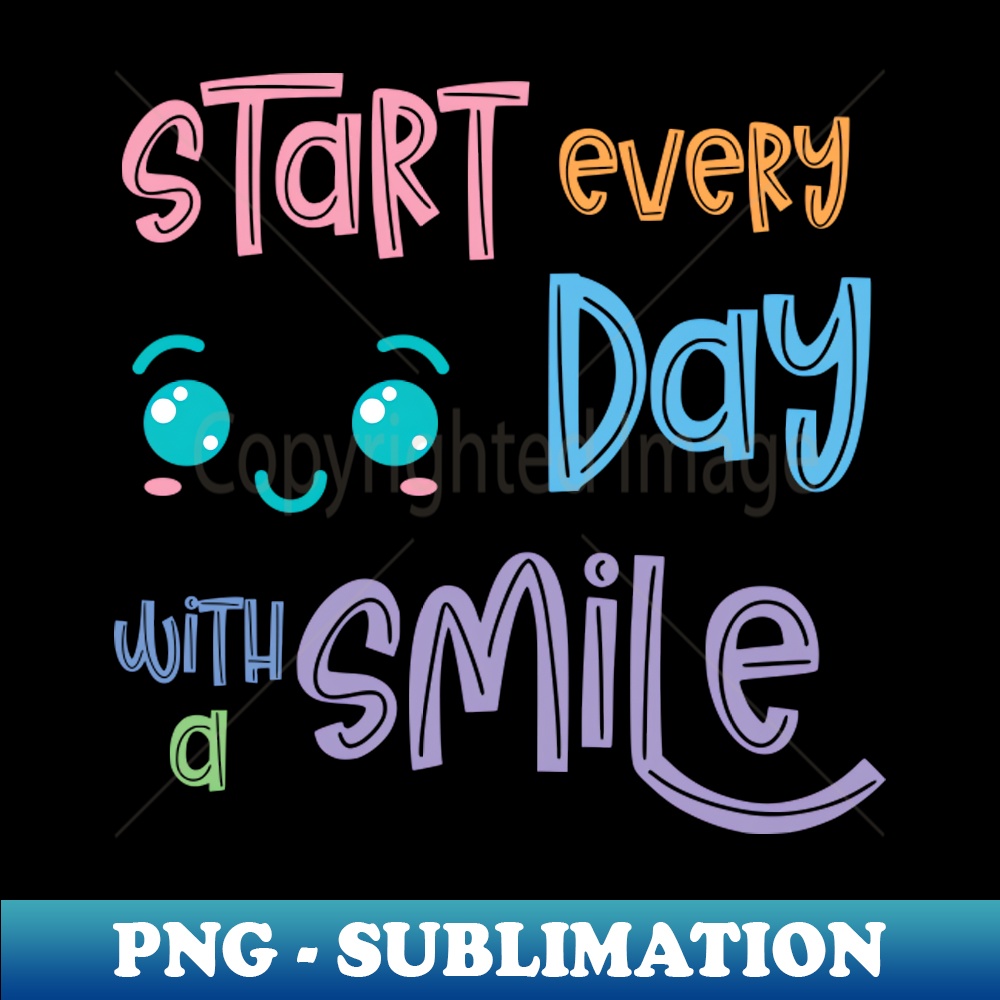 Start Every Day With A Smile - Instant PNG Sublimation Downl | Inspire ...