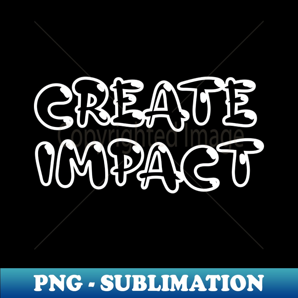 Create Impact - Instant PNG Sublimation Download - Create wi - Inspire ...