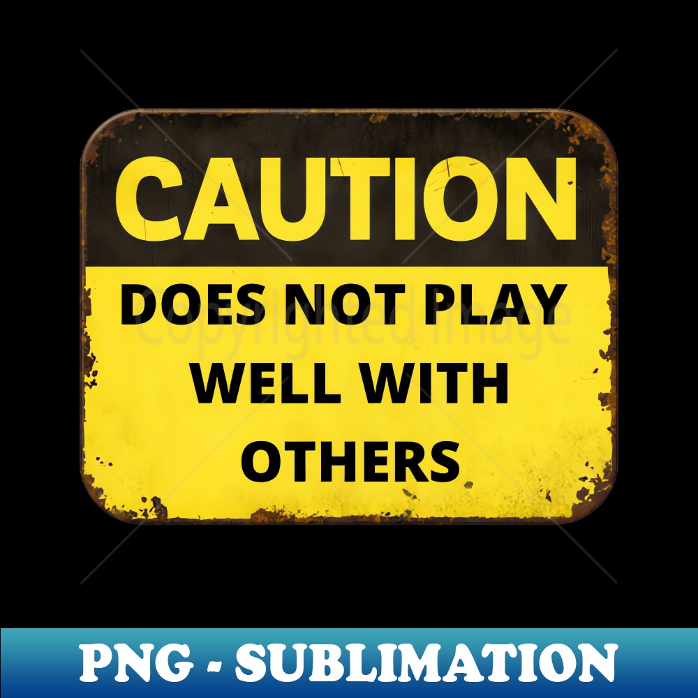 Does not play well with others - Creative Sublimation PNG Do | Inspire ...