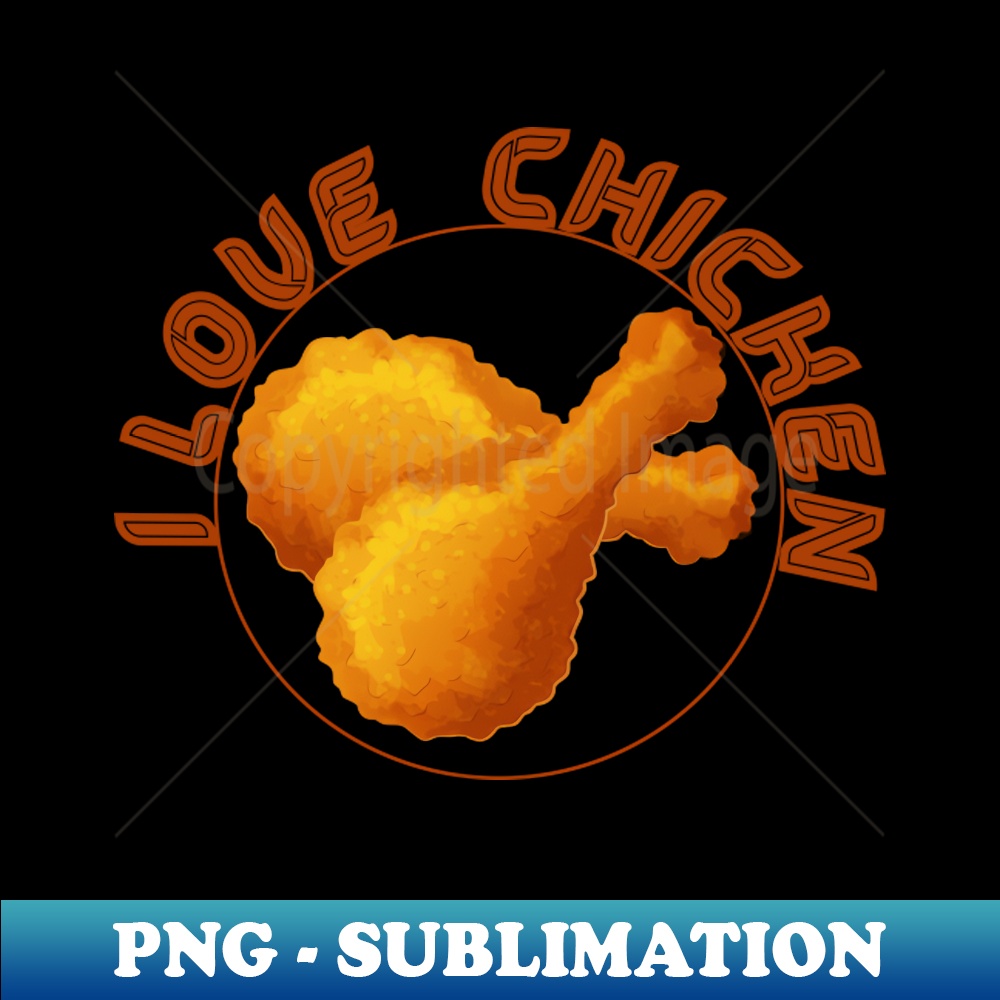 I LOVE CHICKEN COOL - Exclusive Sublimation Digital File - | Inspire Uplift