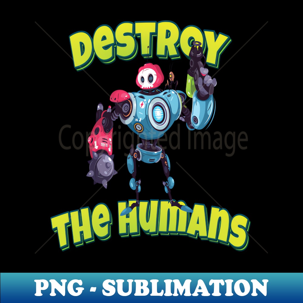 Destroy The Humans Robot - Exclusive Sublimation Digital Fil | Inspire ...